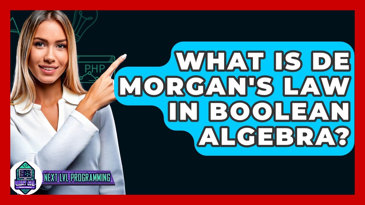What Is De Morgan's Law In Boolean Algebra? - Next LVL Programming ...