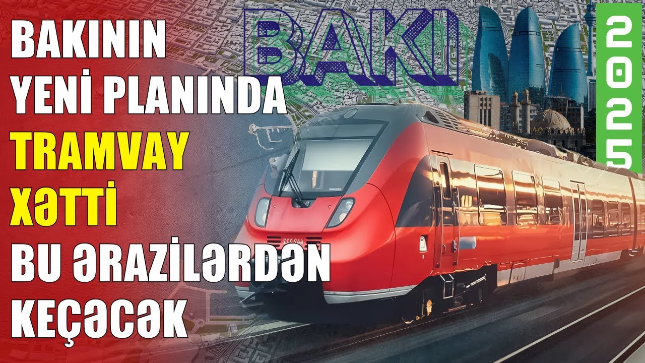 BAKININ BAŞ PLANI: Bu ərazilərdə binalar SÖKÜLÜR, tramvay xətləri ...