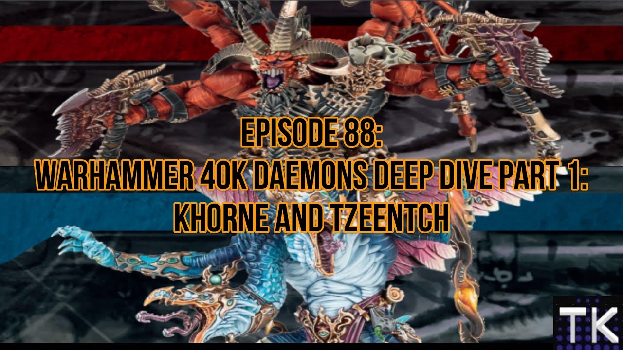Episode 88: Warhammer 40k Deep Dive of Chaos Daemons: Khorne and ...