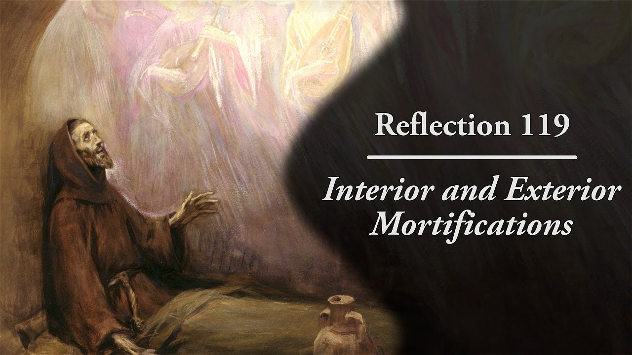Reflection 119: Interior and Exterior Mortifications - YouTube