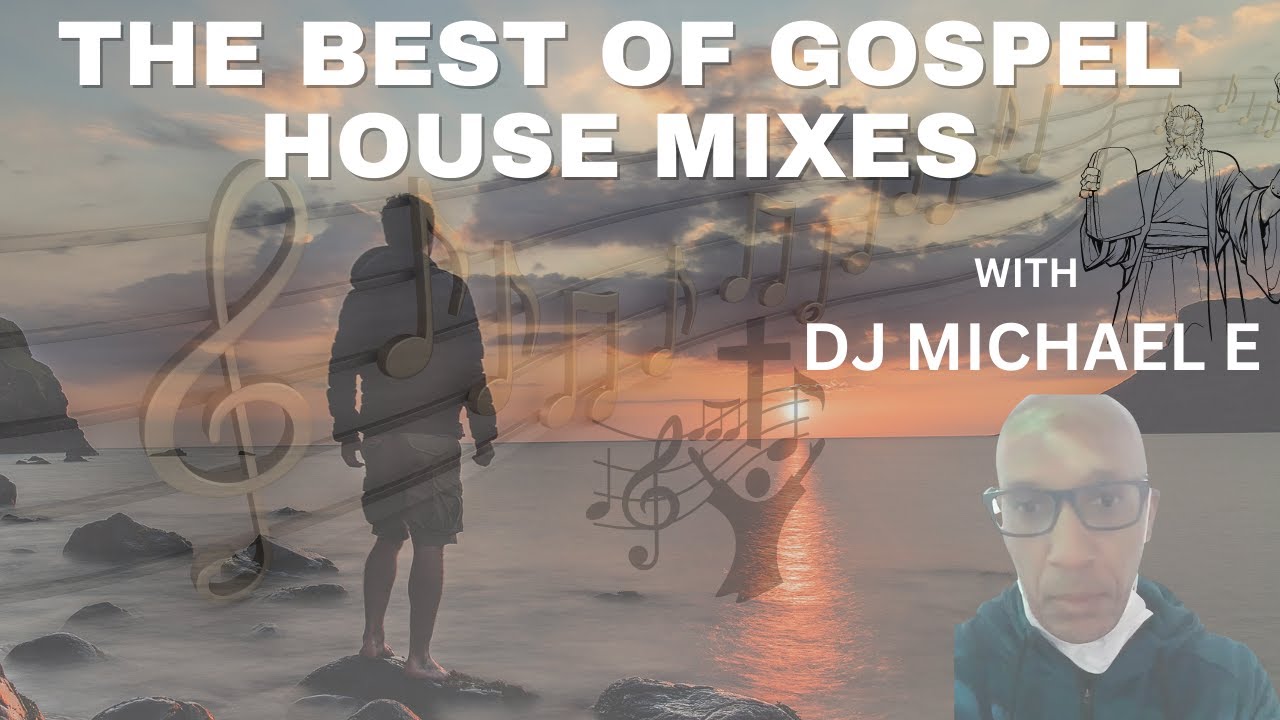 The Best of Gospel House Mixes with DJ Michael E - YouTube