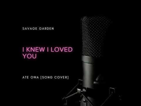 I KNEW I LOVED YOU [Savage Garden] - Ate Owa Song Cover - YouTube