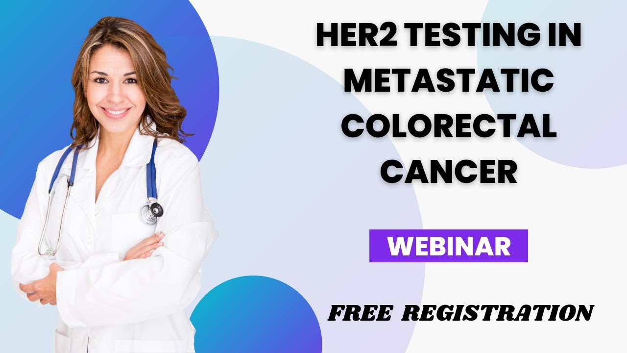 HER2 Testing in Metastatic Colorectal Cancer (mCRC)| free webinar ...