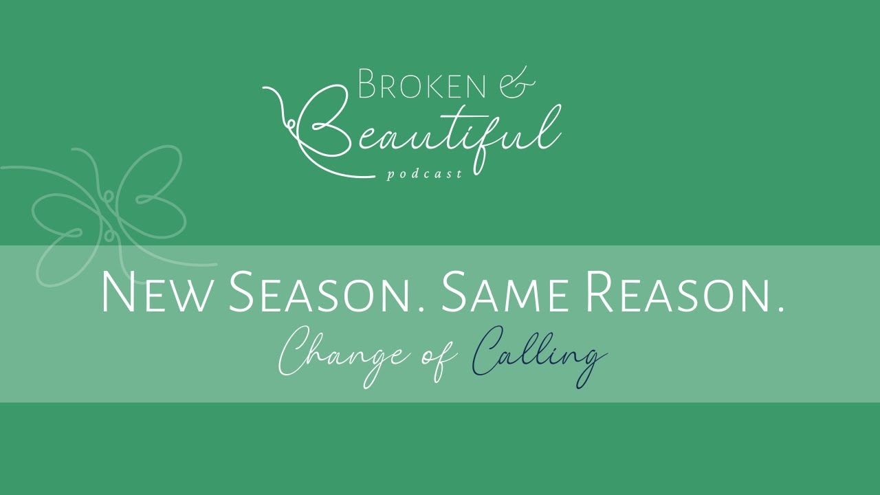 Broken & Beautiful Podcast: New Season. Same Reason. — Change of ...
