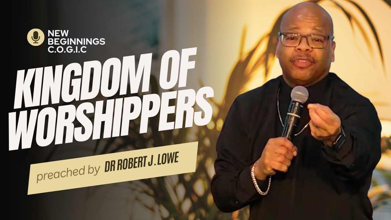 Kingdom Of Worshippers - Dr Robert J. Lowe - YouTube