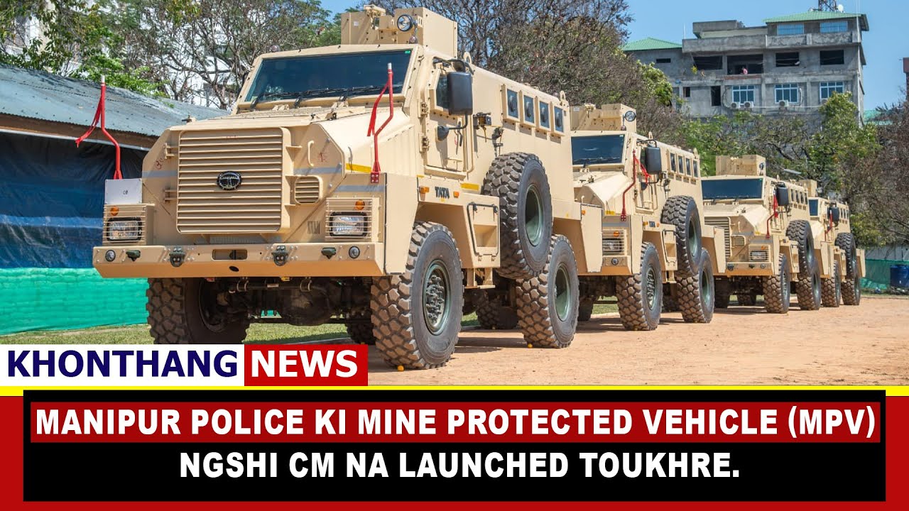 MANIPUR POLICE KI MINE PROTECTED VEHICLE (MPV) NGSHI CM NA LAUNCHED ...