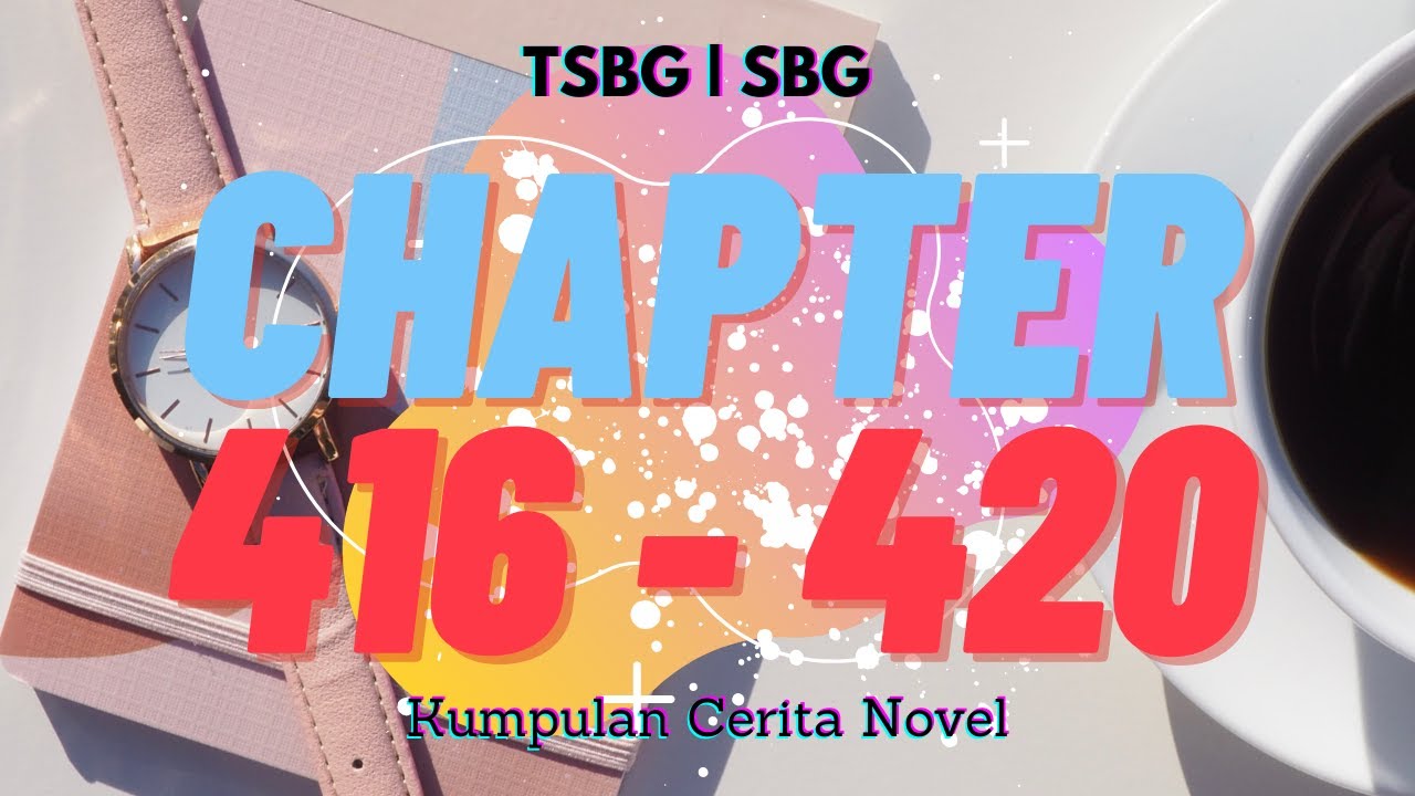 Kumpulan Cerita Novel TSBG | SBG Chapter 416 - 420 - YouTube