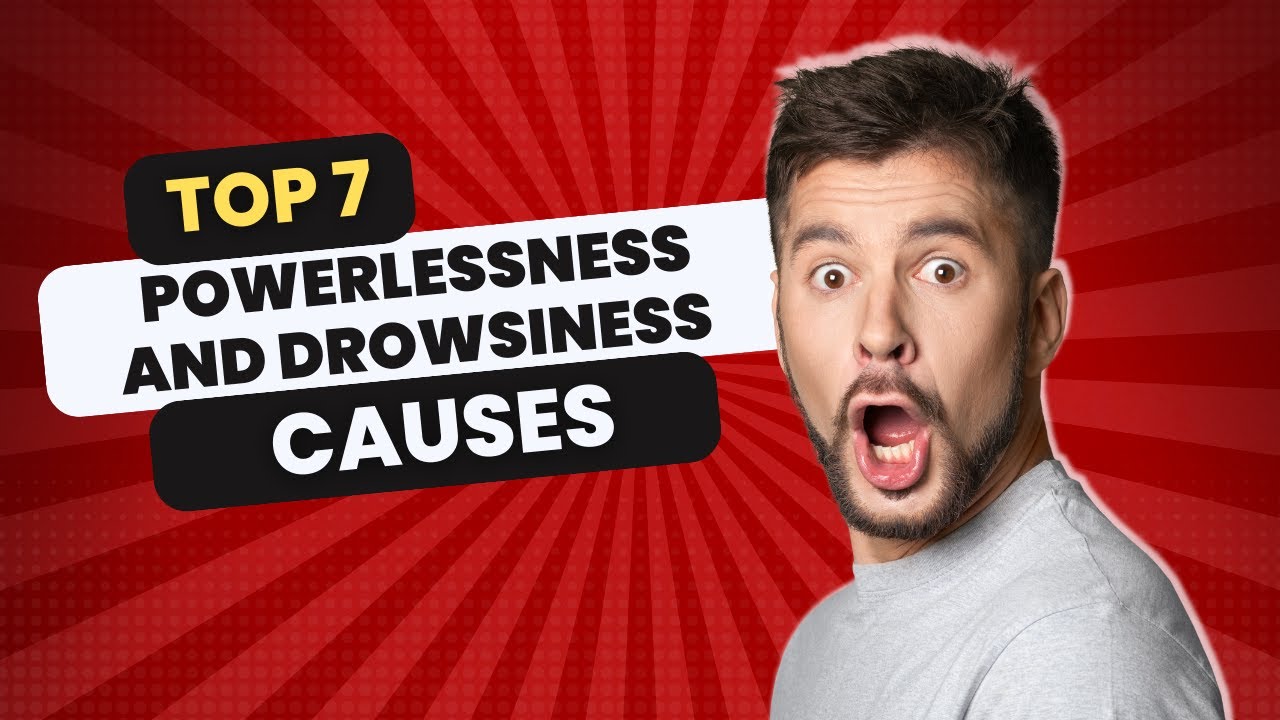 Top 7 Causes of Powerlessness and Drowsiness - YouTube