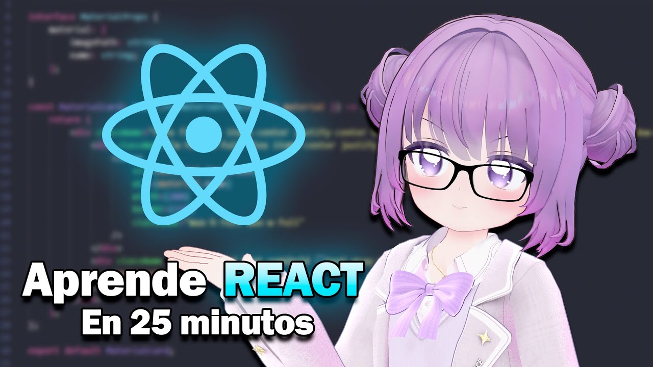 Aprende REACT desde 0 y en menos de 25 MINUTOS! | VTUBER (ESP) - YouTube