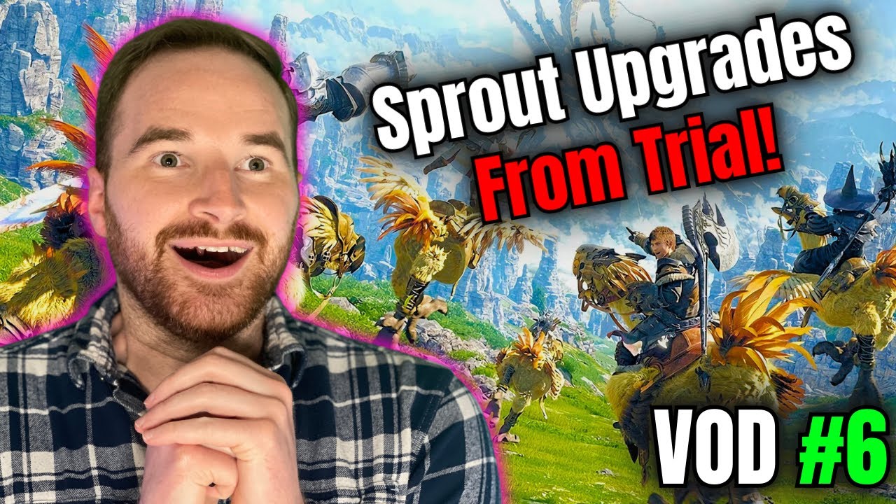 FFXIV Sprout UPGRADES to FULL GAME! VOD #6 of Final Fantasy XIV FIRST ...