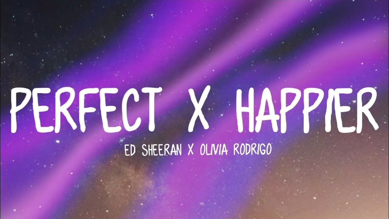 Ed Sheeran x Olivia Rodrigo - Perfect x Happier(lyrics) - YouTube