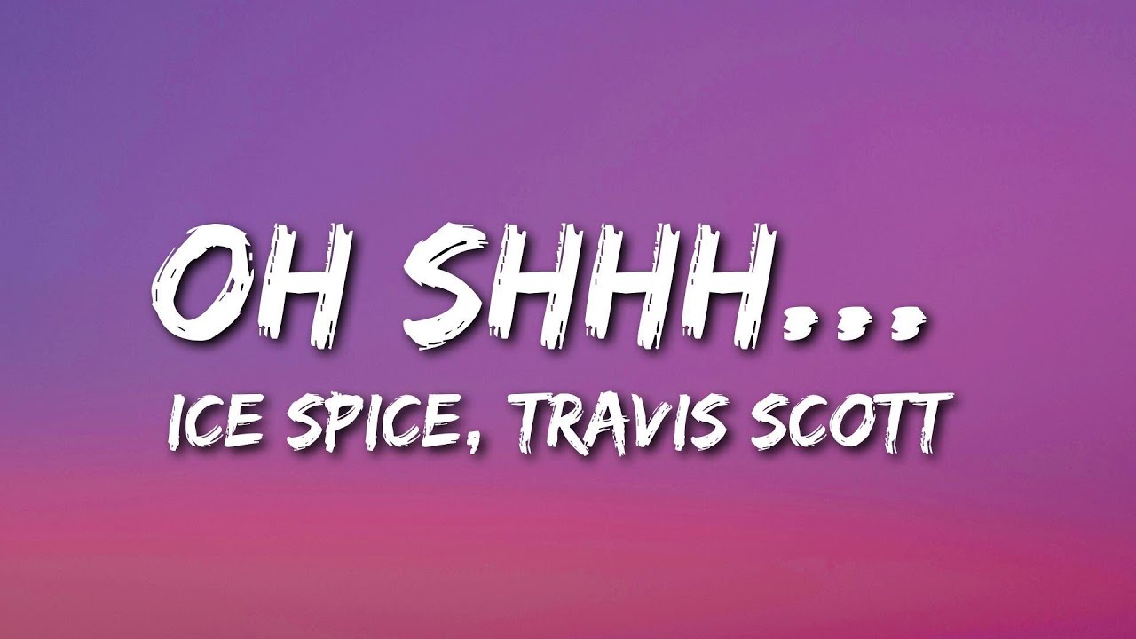 Ice Spice, Travis Scott - Oh Shhh... (Lyrics) - - YouTube