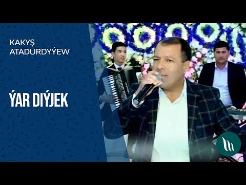 Kakyş Atadurdyýew - Ýar diyjek