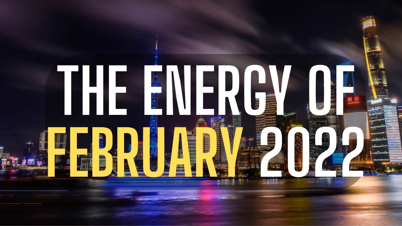 The energy of February 2022 - YouTube