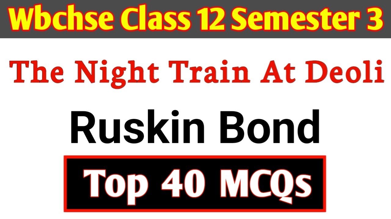 WBCHSE Class 12 English Semester 3: 'The Night Train at Deoli' by ...