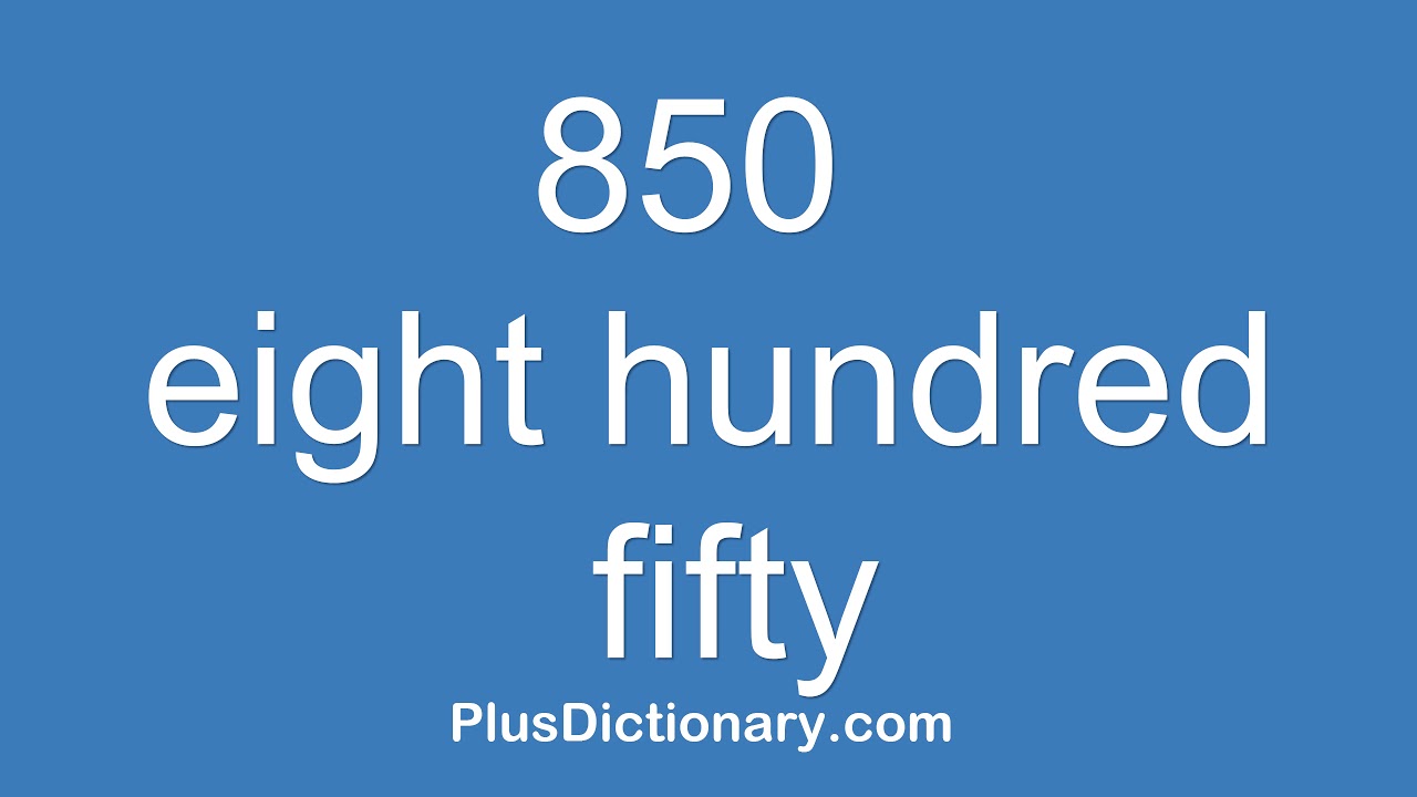 How to pronounce or say eight hundred fifty - 850 ? Pronunciation ...