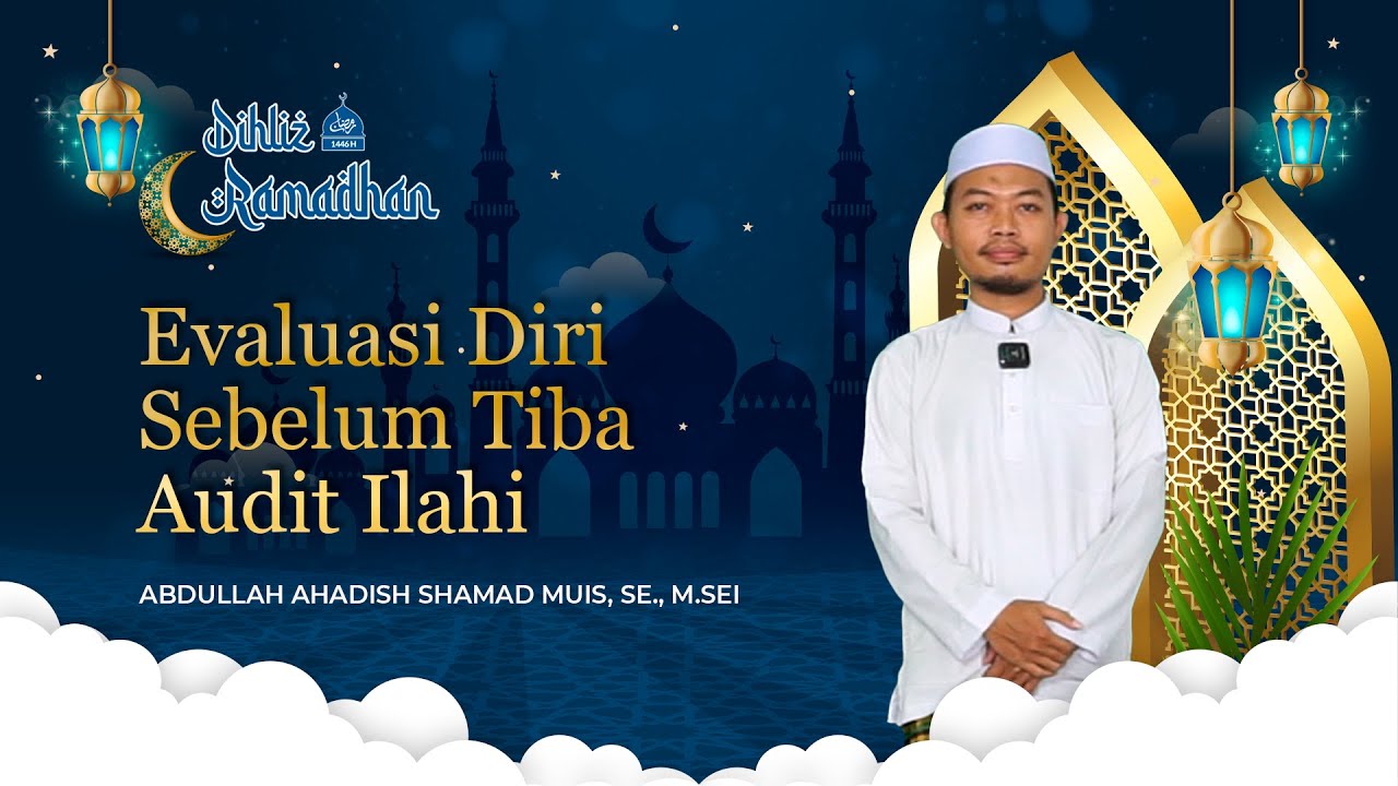 Evaluasi Diri, Sebelum Tiba Audit Ilahi | ABDULLAH AHADISH SHAMAD MUIS ...