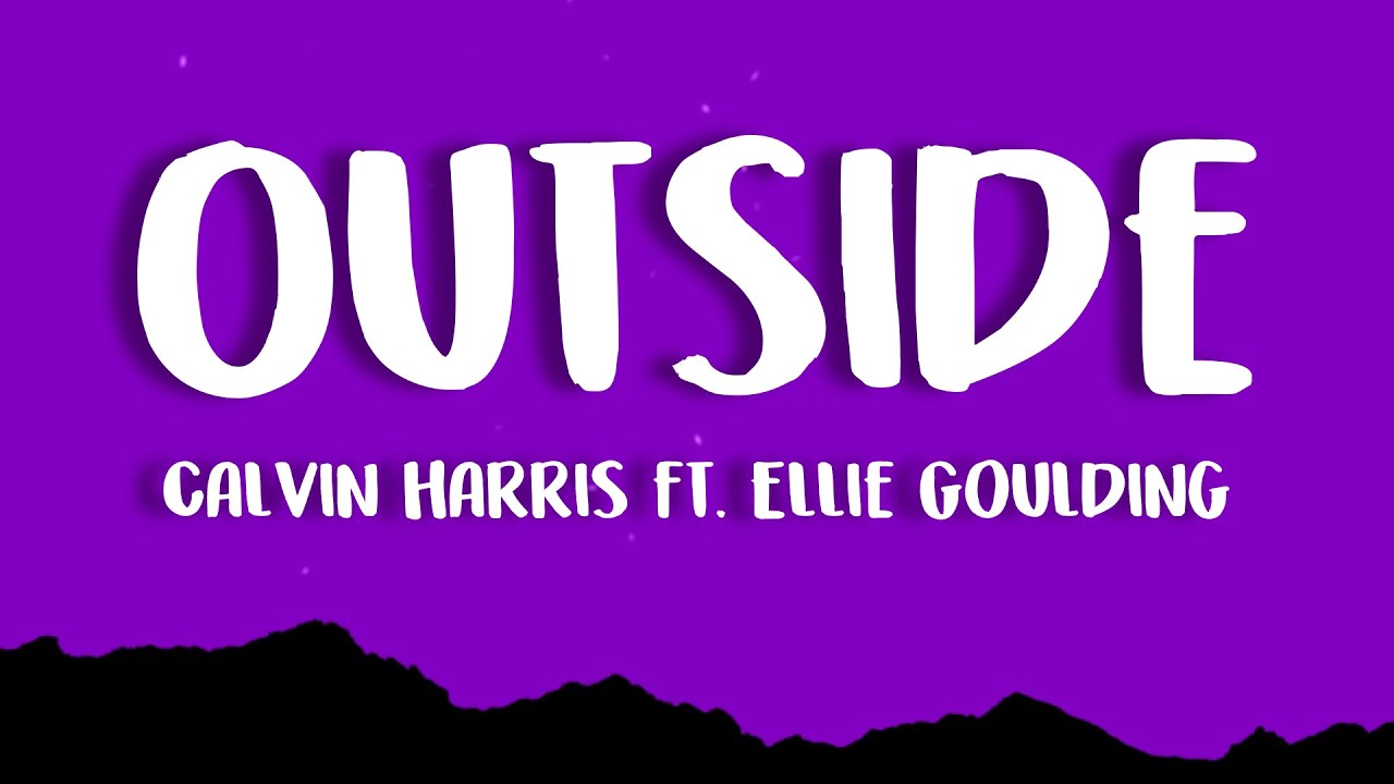 Calvin Harris - Outside (Lyrics) ft. Ellie Goulding - YouTube