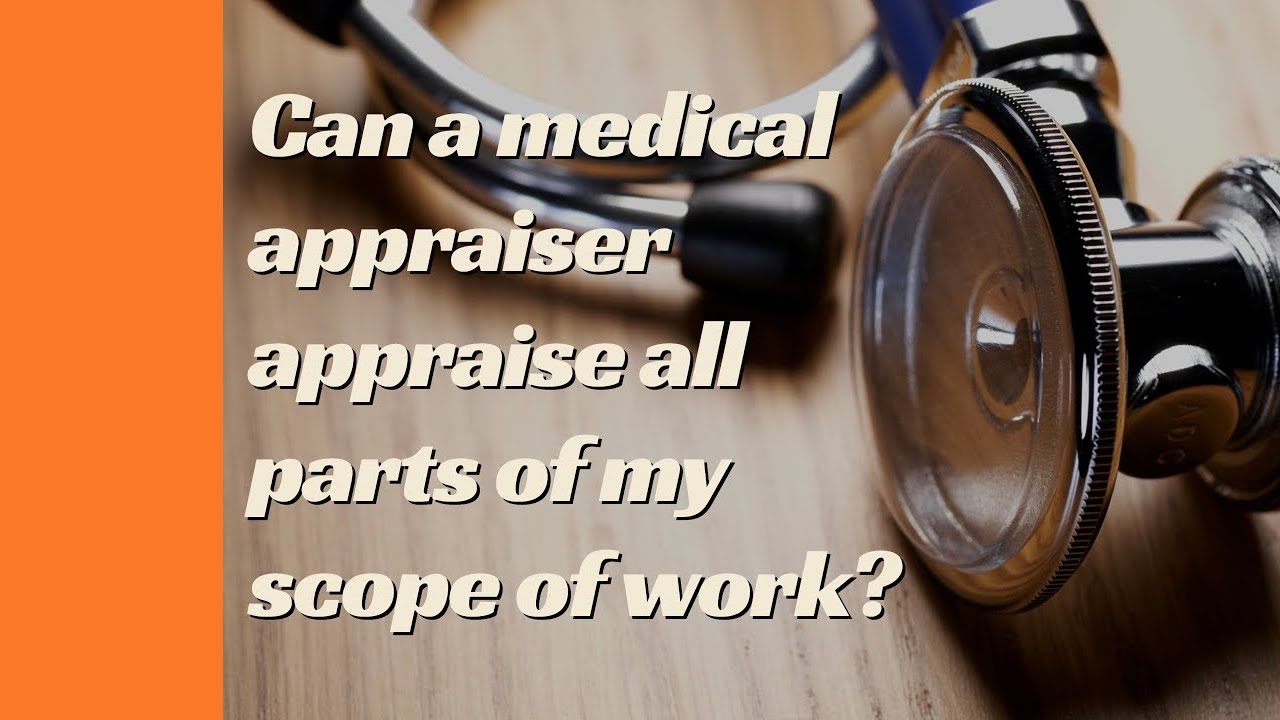 Can A Medical Appraiser Appraise All Parts Of My Scope Of Work? - YouTube