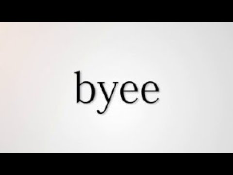 byee - YouTube