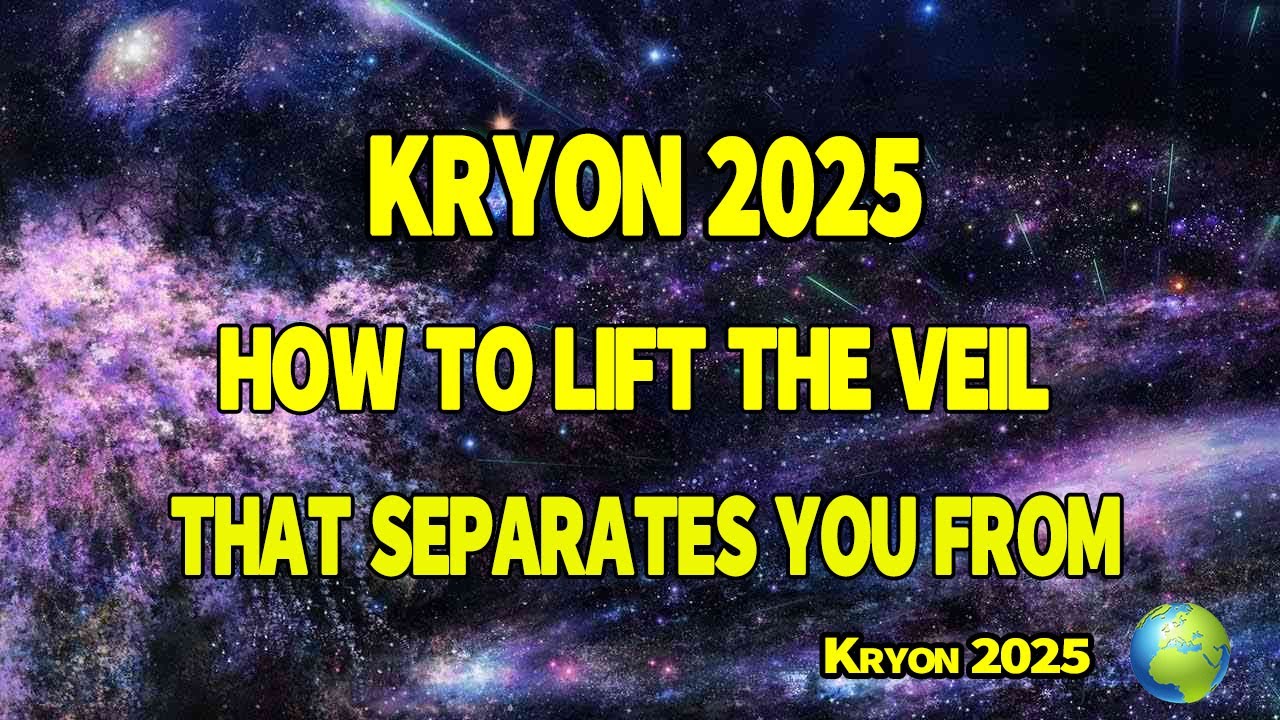 Kryon 2025 》 How To Lift The Veil That Separates You From Your Higher ...
