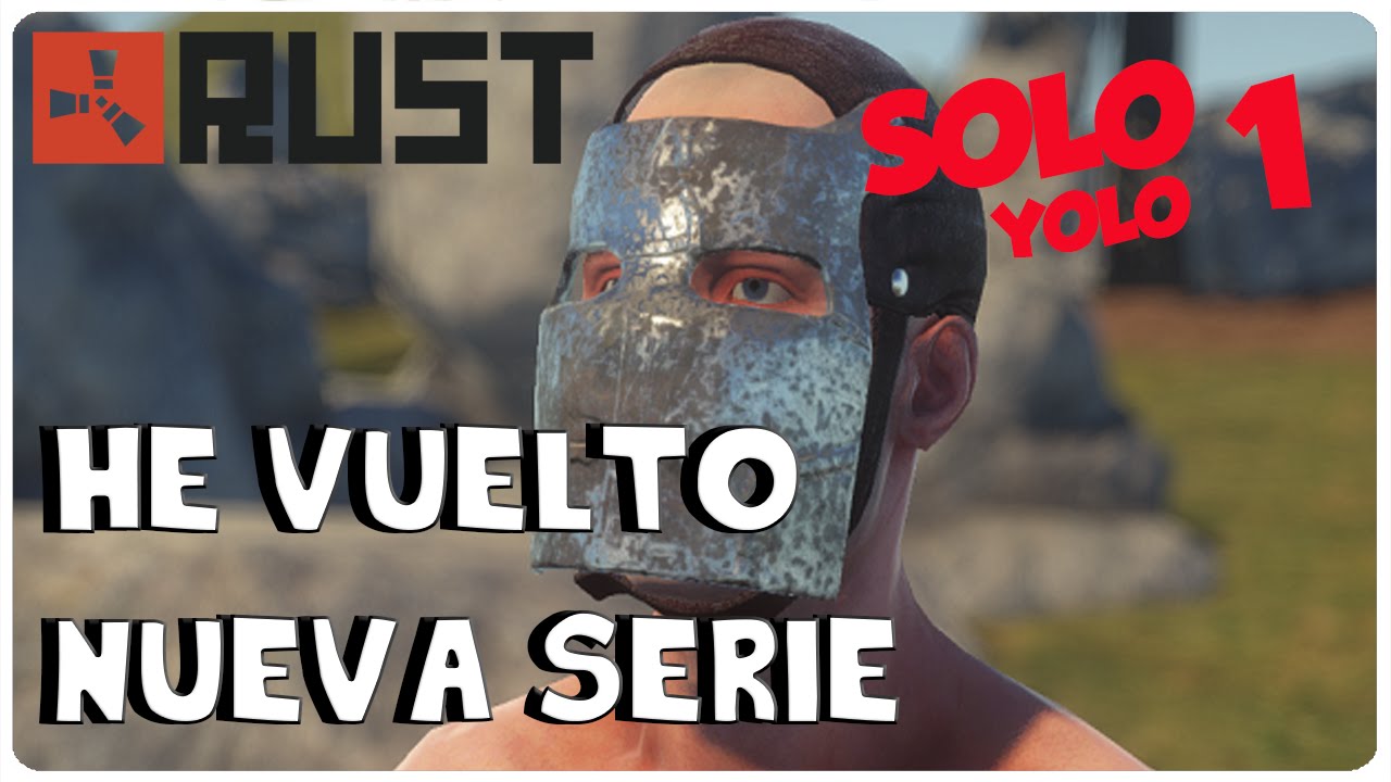 RUST SOLO YOLO #1 - ¡HE VUELTO, NUEVA SERIE! - GAMEPLAY ESPAÑOL - YouTube