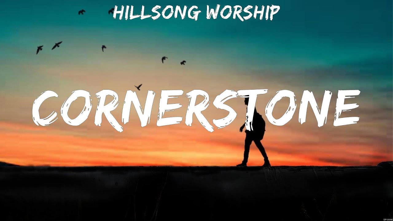 Cornerstone - Hillsong Worship (Lyrics) - I'm So Blessed, Then Christ ...