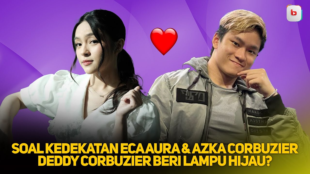 ECA AURA & AZKA SEDANG DEKAT DEDDY CORBUZIER CEPUIN 😅 UNGKAP KISAH DI ...