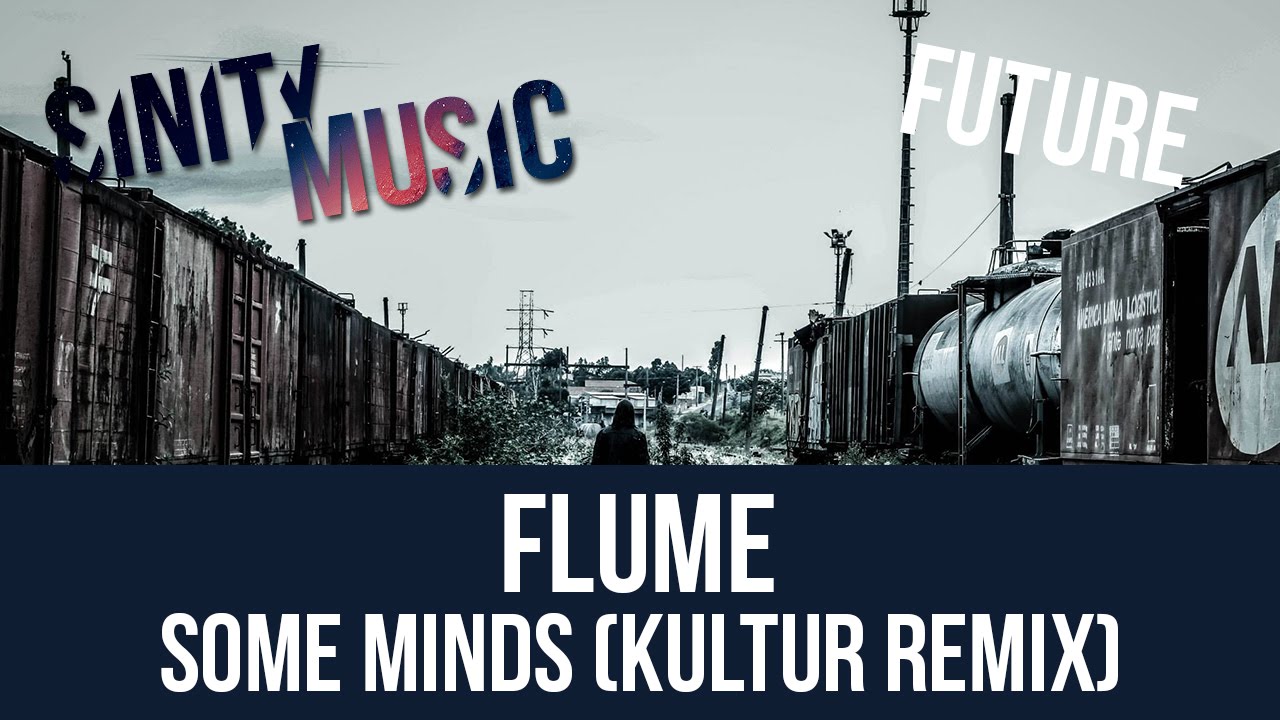 Flume - Some Minds (Ft. Andrew Wyatt) (Kultur Remix) - YouTube