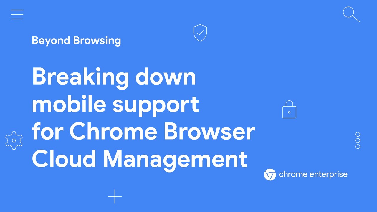 Breaking down mobile support for Chrome Browser Cloud Management - YouTube