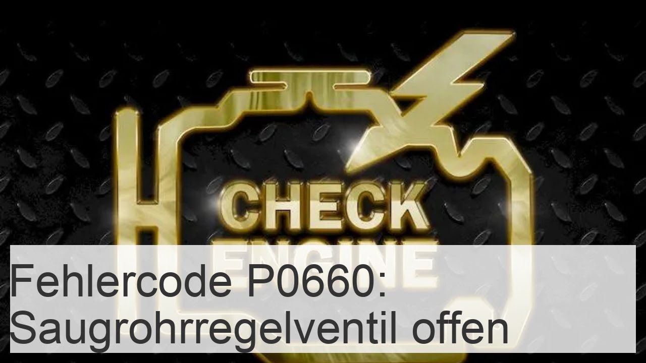 Fehlercode P0660: Steuerkreis des Ansaugkrümmerregelventils offen/ Bank ...