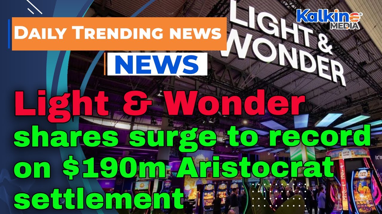 Light & Wonder shares surge to record on $190m Aristocrat settlement ...