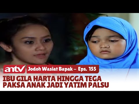 ASTAGFIRULLAH! Ibu Paksa Anaknya untuk Jadi Yatim Palsu | Jodoh Wasiat Bapak | Eps 155