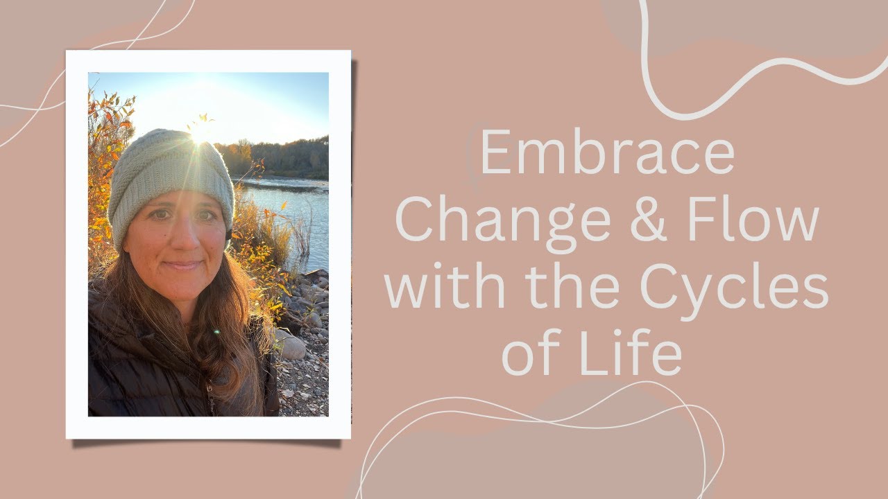 Embrace Change & Flow with the Cycles of Life - YouTube