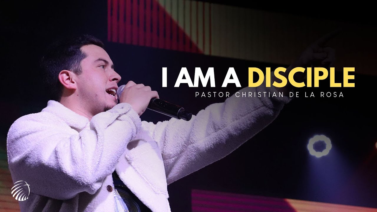 I Am A Disciple | Pastor Christian De La Rosa - YouTube