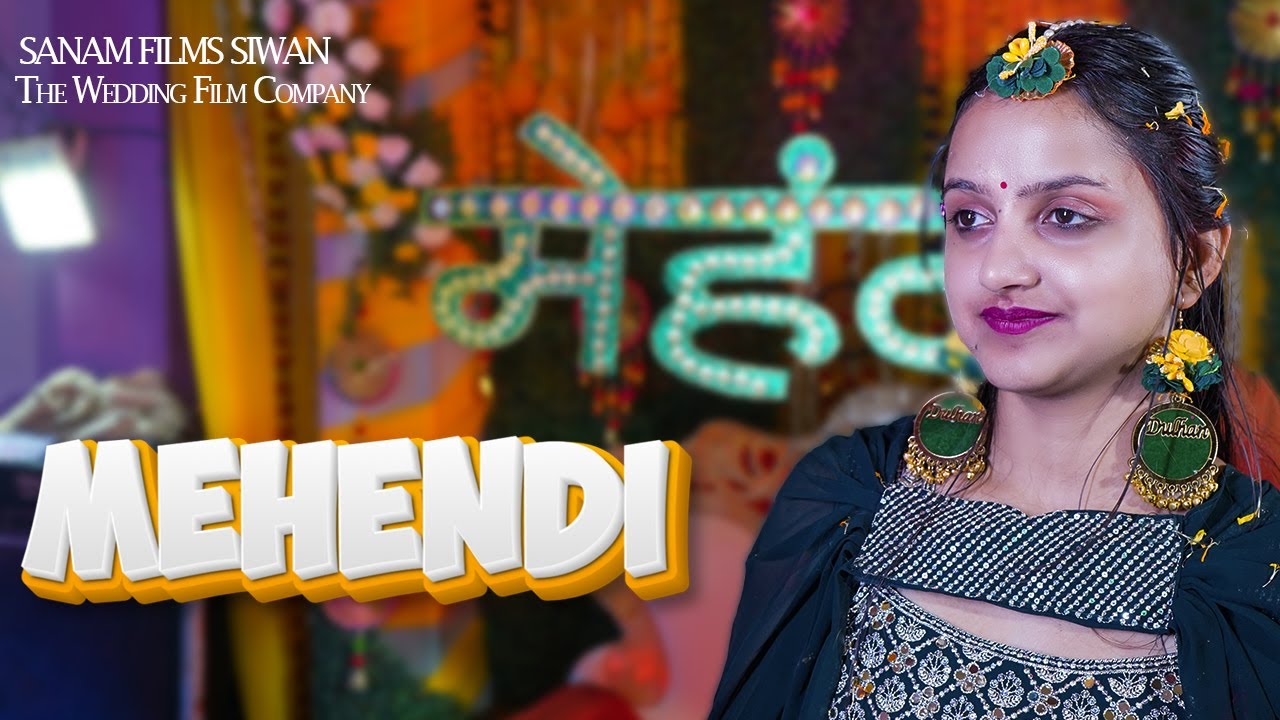 Mehndi Rachan Lagi Raj Nandini & Raj Sarraf Mehendi Ceremony Cinemetic ...