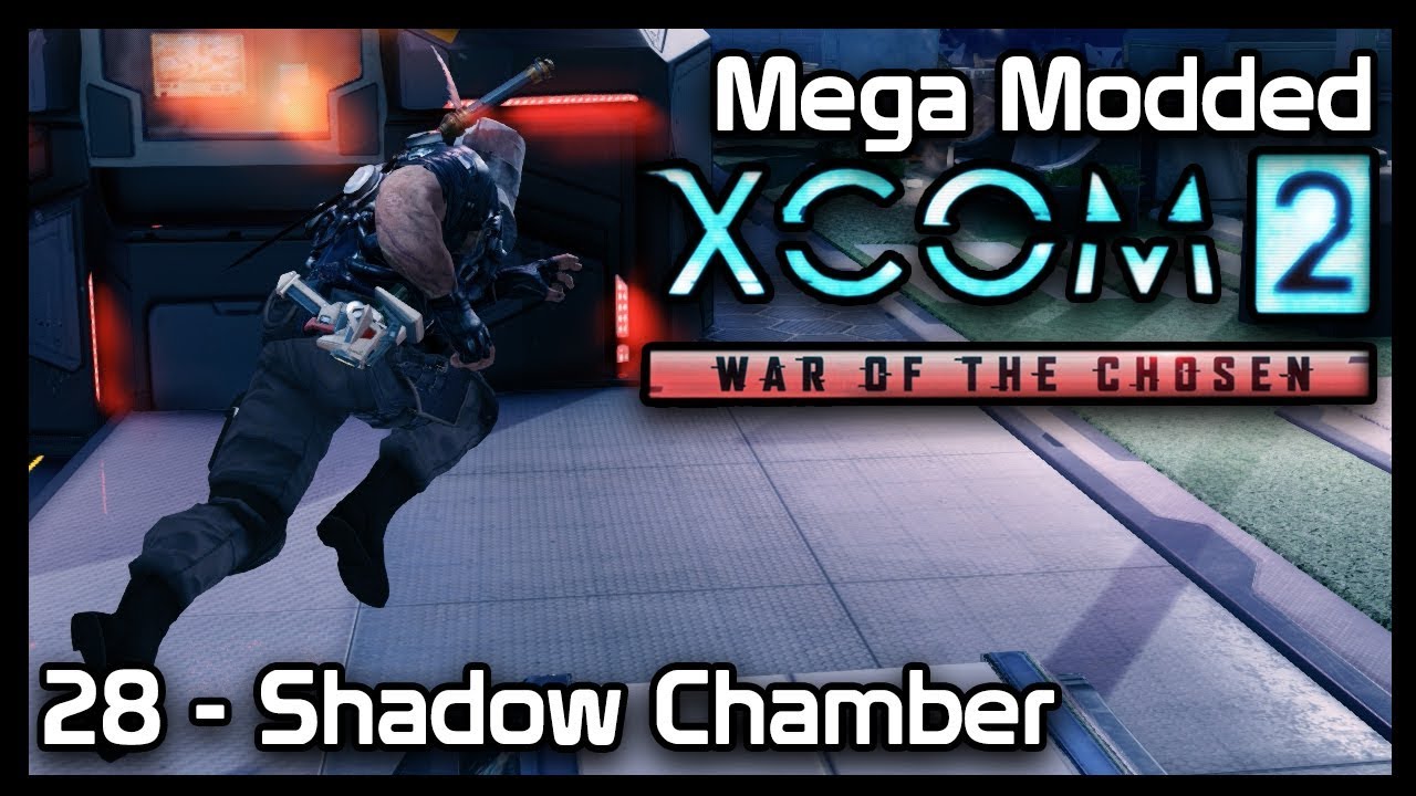 Mega Modded XCom 2 : 28 - Shadow Chamber - YouTube