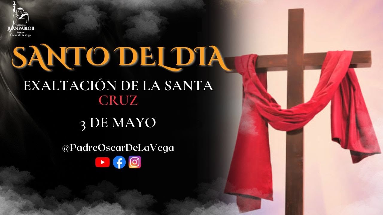 SANTO DEL DIA: EXALTACIÓN DE LA SANTA CRUZ; 3 DE MAYO 2023 - YouTube