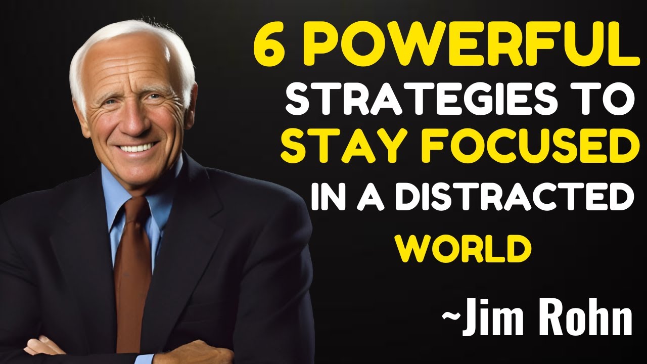 6 Powerful Strategies to Stay Focused in a Distracted World | Jim Rohn ...