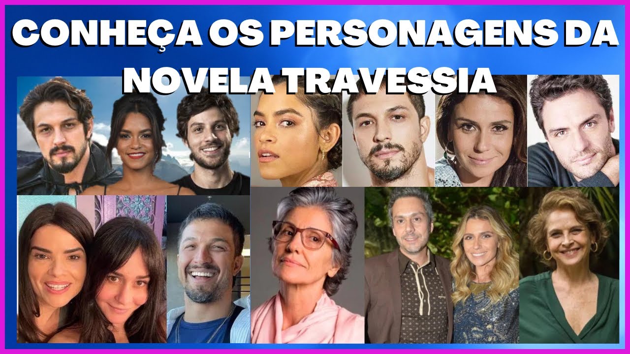 📺NOVELA TRAVESSIA - Conheça os Personagens e a Trama de Travessia ...