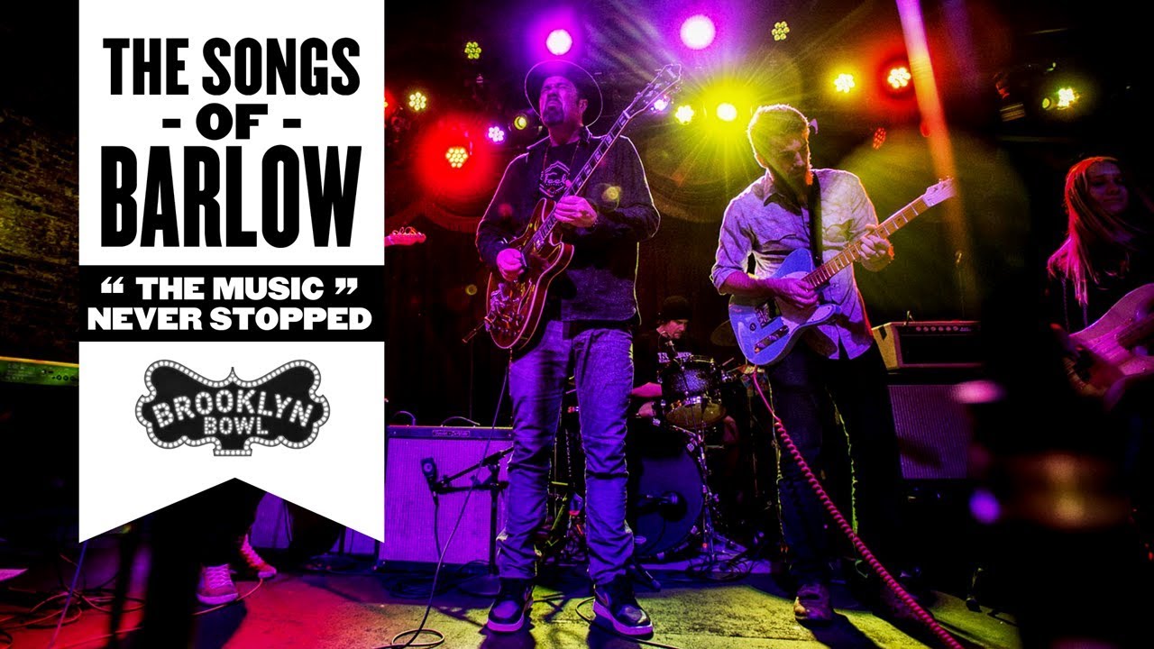 "The Music Never Stopped" - The Songs of Barlow | Brooklyn Bowl NY | 12 ...