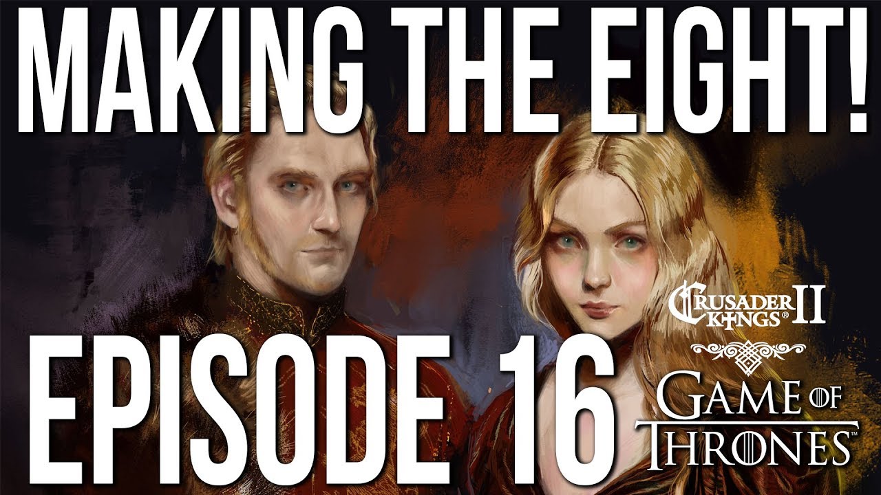 MAKING THE EIGHT! Ep. 16 SERIES:Lannister | CK2 Game of Thrones - YouTube