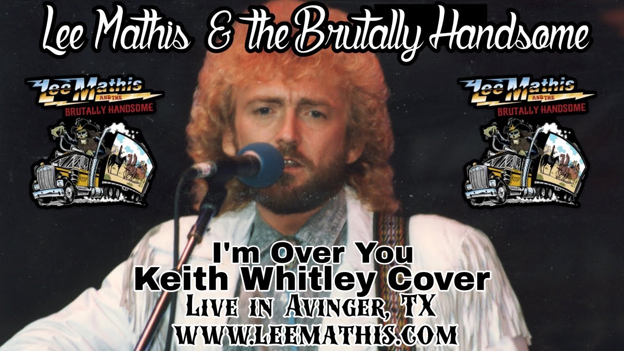 I'm Over You (Keith Whitley Cover) by Lee Mathis & The Brutally ...
