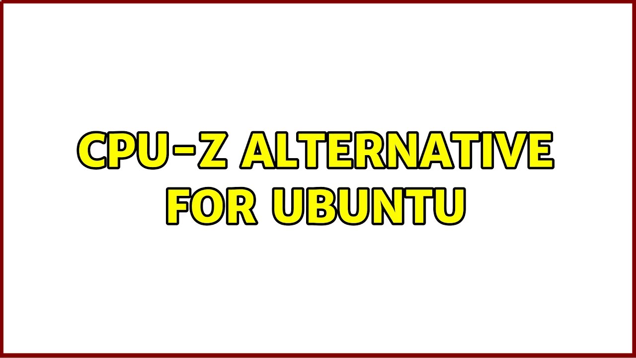 Cpu z Alternative For Ubuntu 2 Solutions YouTube