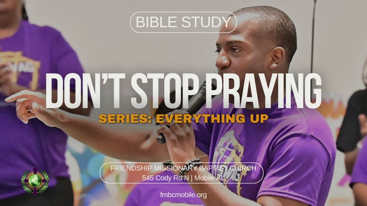 FMBC Virtual Bible Study | "DON'T STOP PRAYING" Series: Everything Up ...