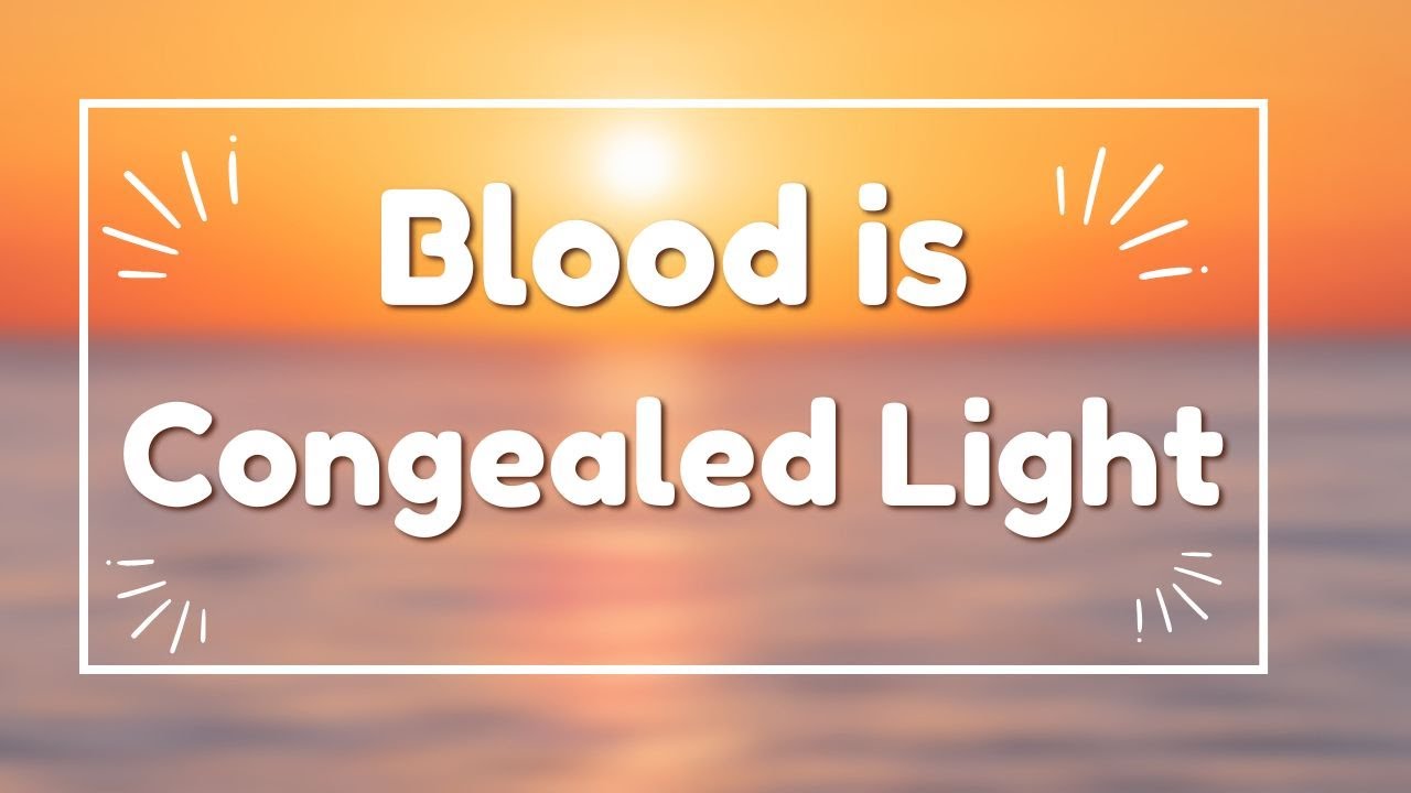 Our Blood is Congealed Light - YouTube