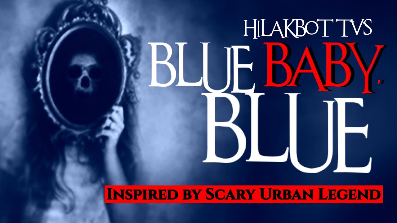BLUE BABY, BLUE | Inspired by Scary Urban Legend | HILAKBOT TV - YouTube