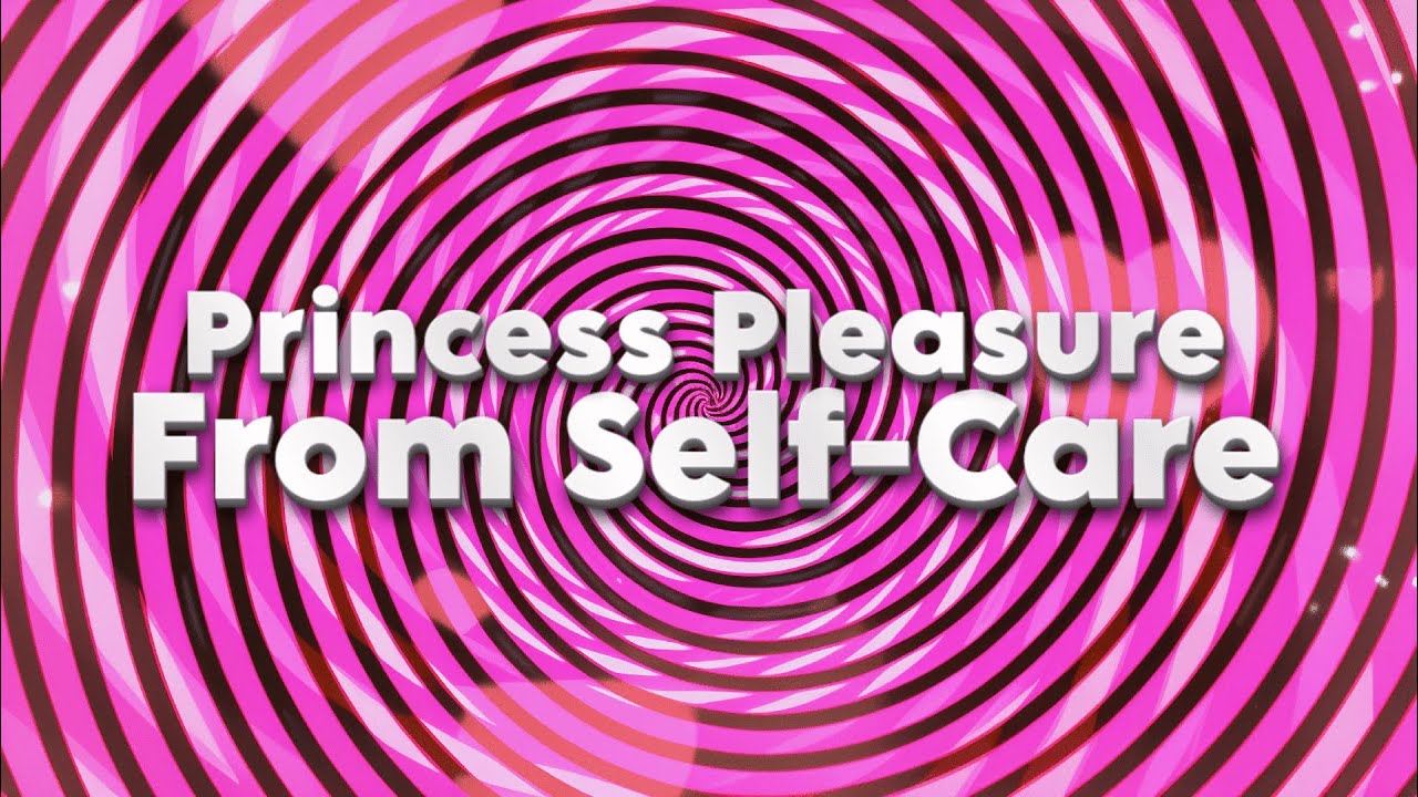 Princess Hypnosis Pleasure From Self Care Youtube