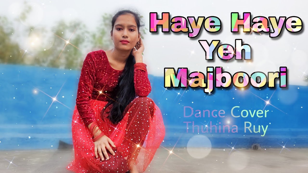 Haye Haye Yeh Majboori | Dance Cover By - Tuhina Roy..| - YouTube