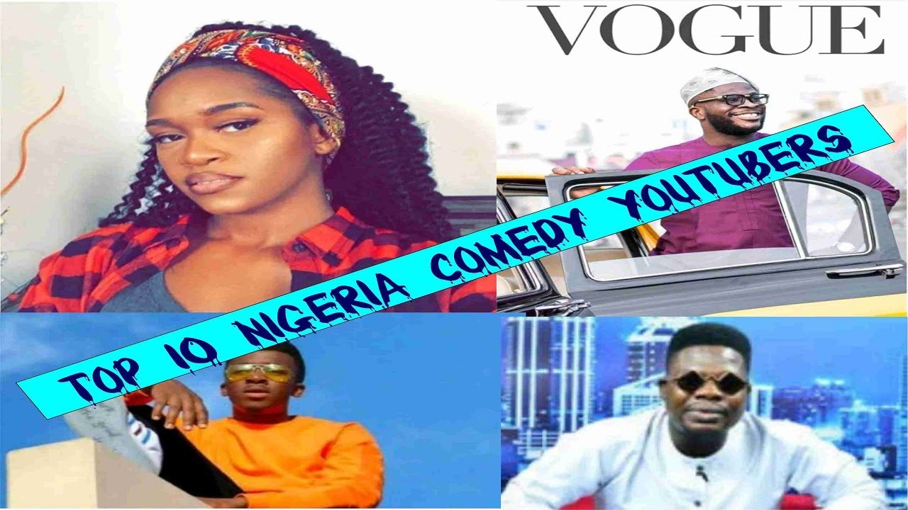 Top 10 Nigeria Comedy YouTubers 2020 - YouTube